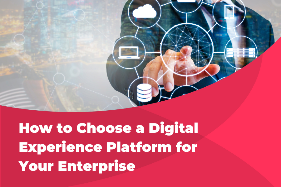 How to Choose a Digital Experience Platform for Your Enterprise